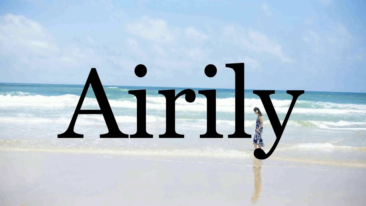 How To Pronounce Airily🌈🌈🌈🌈🌈🌈Pronunciation Of Airily - YouTube