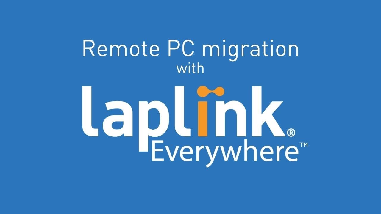 Remote PC migration with Laplink® Everywhere™ and Laplink® PCmover ...