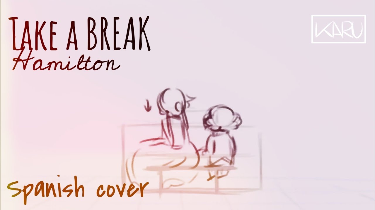 TAKE A BREAK | HAMILTON | COVER SPANISH-ESPAÑOL LATINO - YouTube