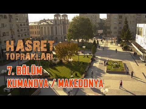 Şükrü Keskin ile Hasret Toprakları - Makedonya Kumanova