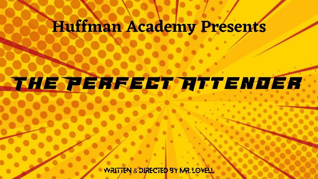 Huffman Academy Perfect Attendance Video - The Perfect Attender - YouTube