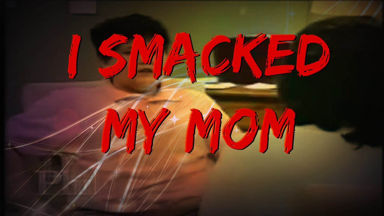 I SMACKED MY MOM... - YouTube
