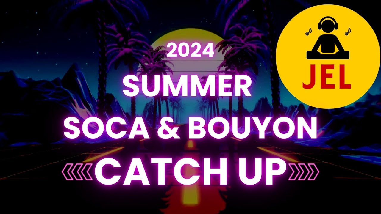 2024 SUMMER SOCA & BOUYON CATCH UP "2024 Soca Mix" | DJ JEL - YouTube