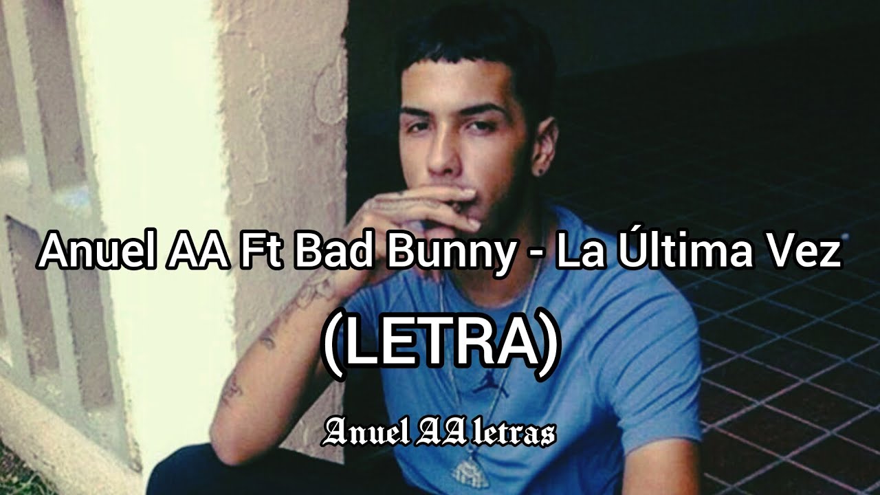 Anuel AA Ft Bad Bunny - La Última Vez (LETRA) - YouTube