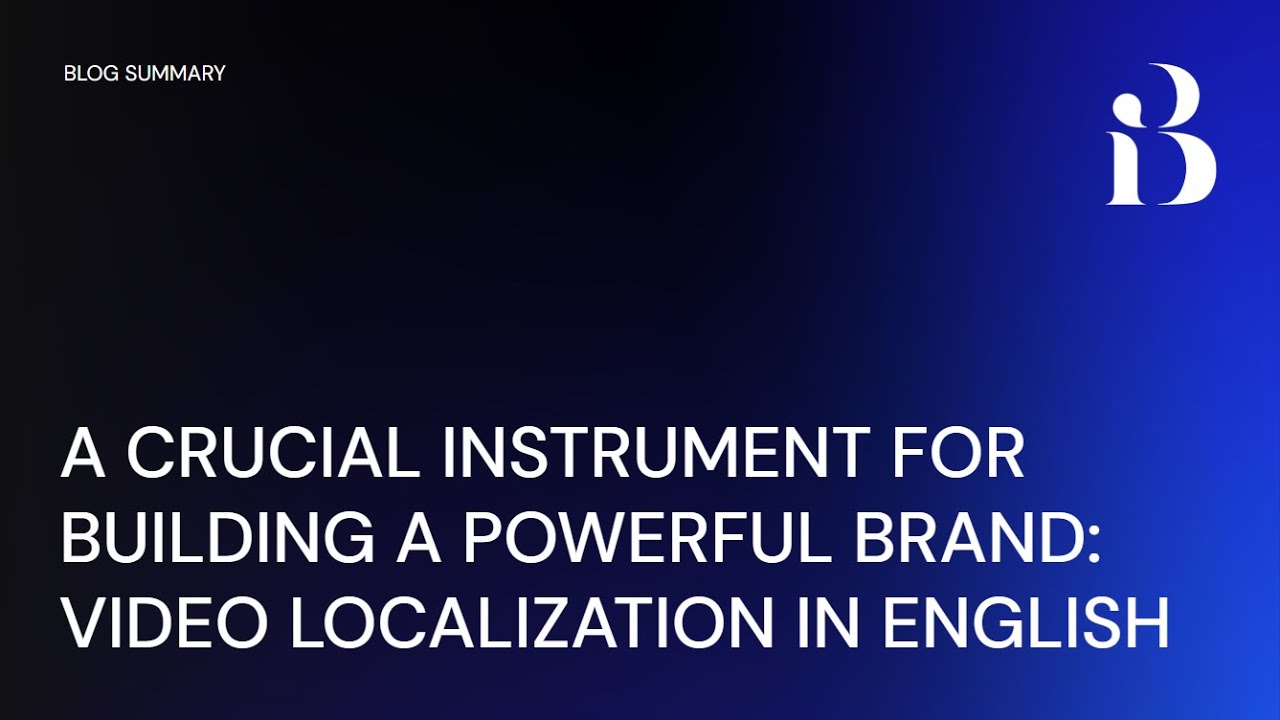 A Crucial Instrument for Building a Powerful Brand: Video Localization ...