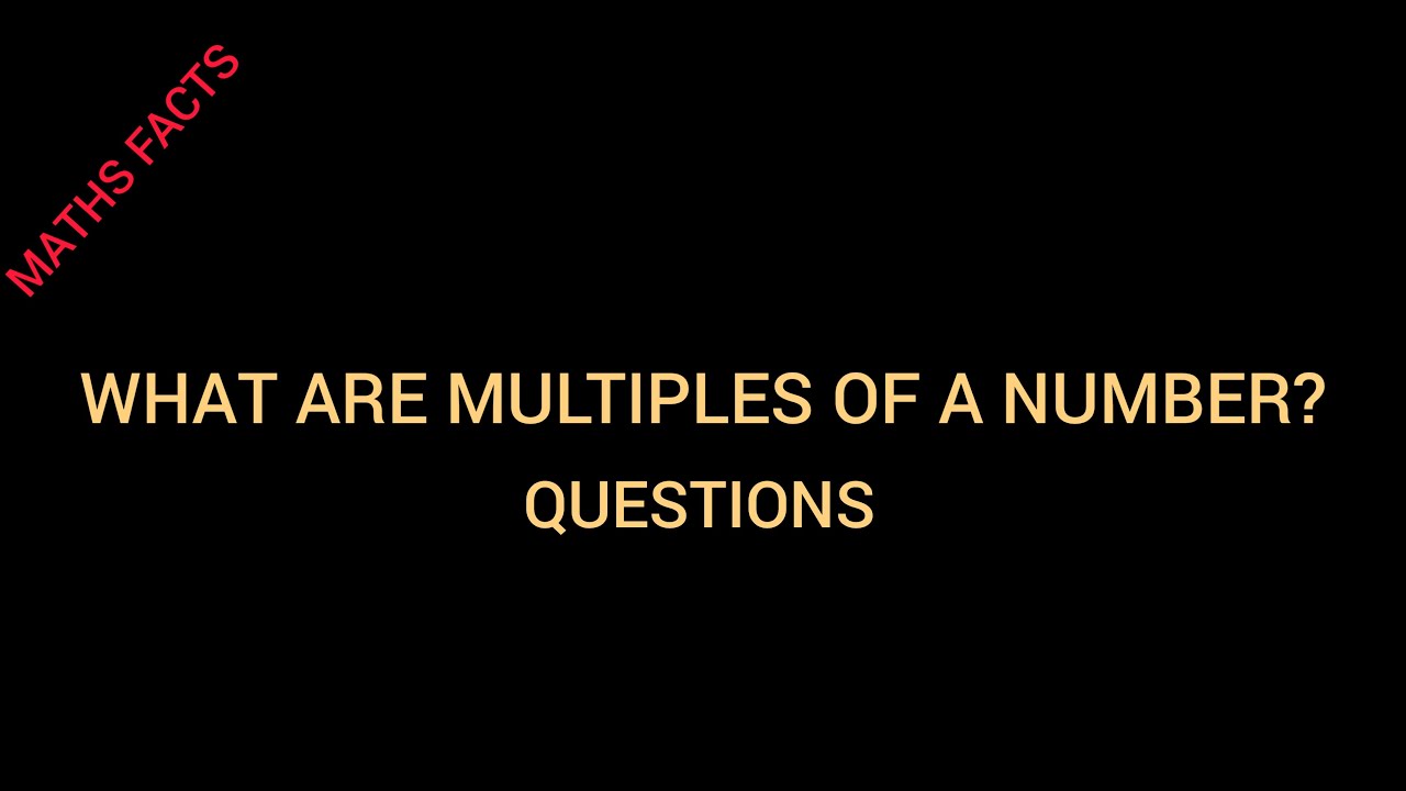 BASICS OF MATHEMATICS WHAT ARE MULTIPLES OF A NUMBER QUESTIONS YouTube basics-of-mathematics-what-are-multiples-of-a-number-questions-youtube