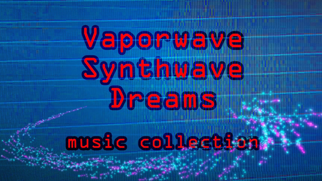 Vaporwave Synthwave Dream Music Collection - 1 hour of original ...