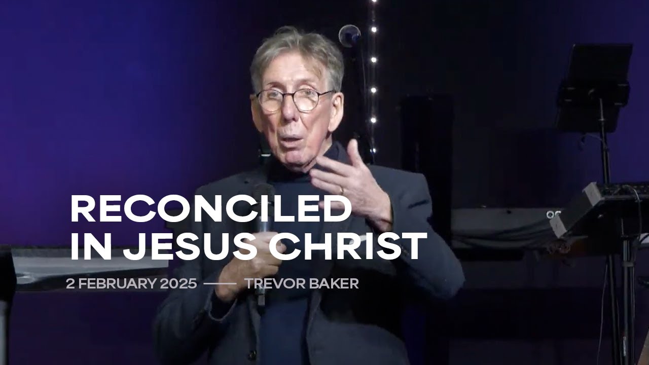 Reconciled in Jesus Christ // Trevor Baker // 02.02.2025 - YouTube