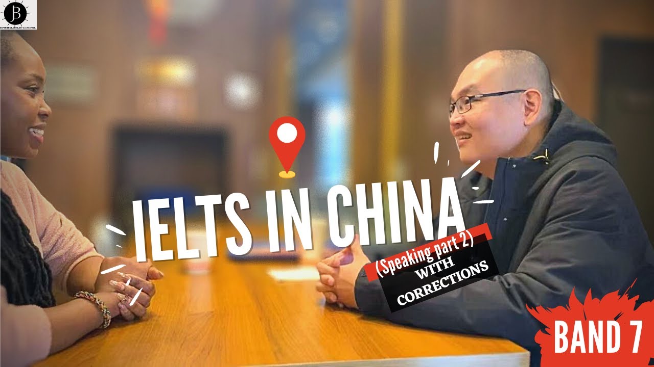HOW TO sit for an IELTS test in CHINA:| Speaking part 2 |Band 7 or 8 ...
