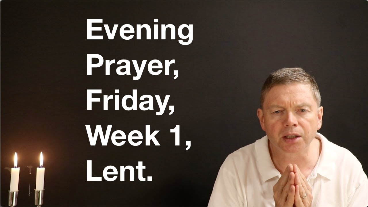 Evening Prayer, Friday, Week 1, Lent. - YouTube
