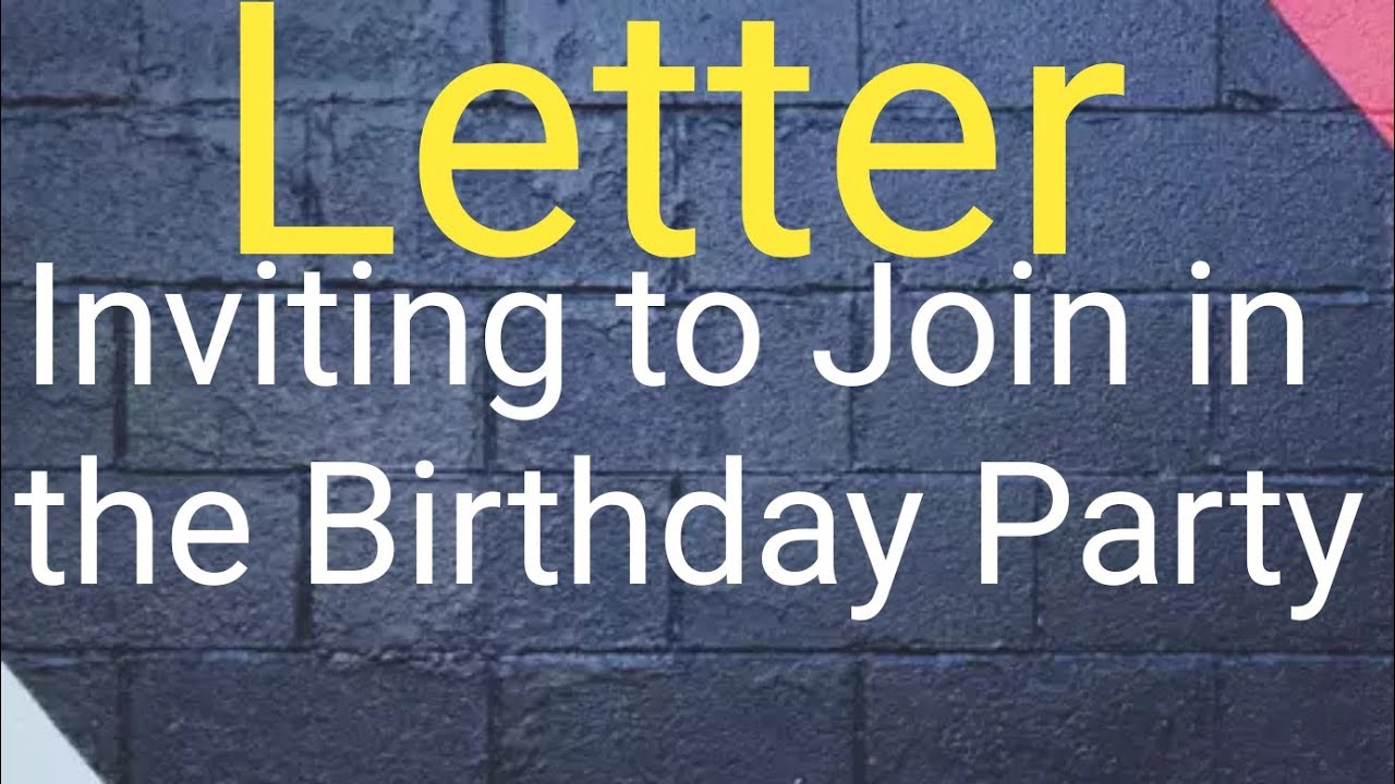 Letter: Inviting friend to join in my birthday party. For All Classes ...