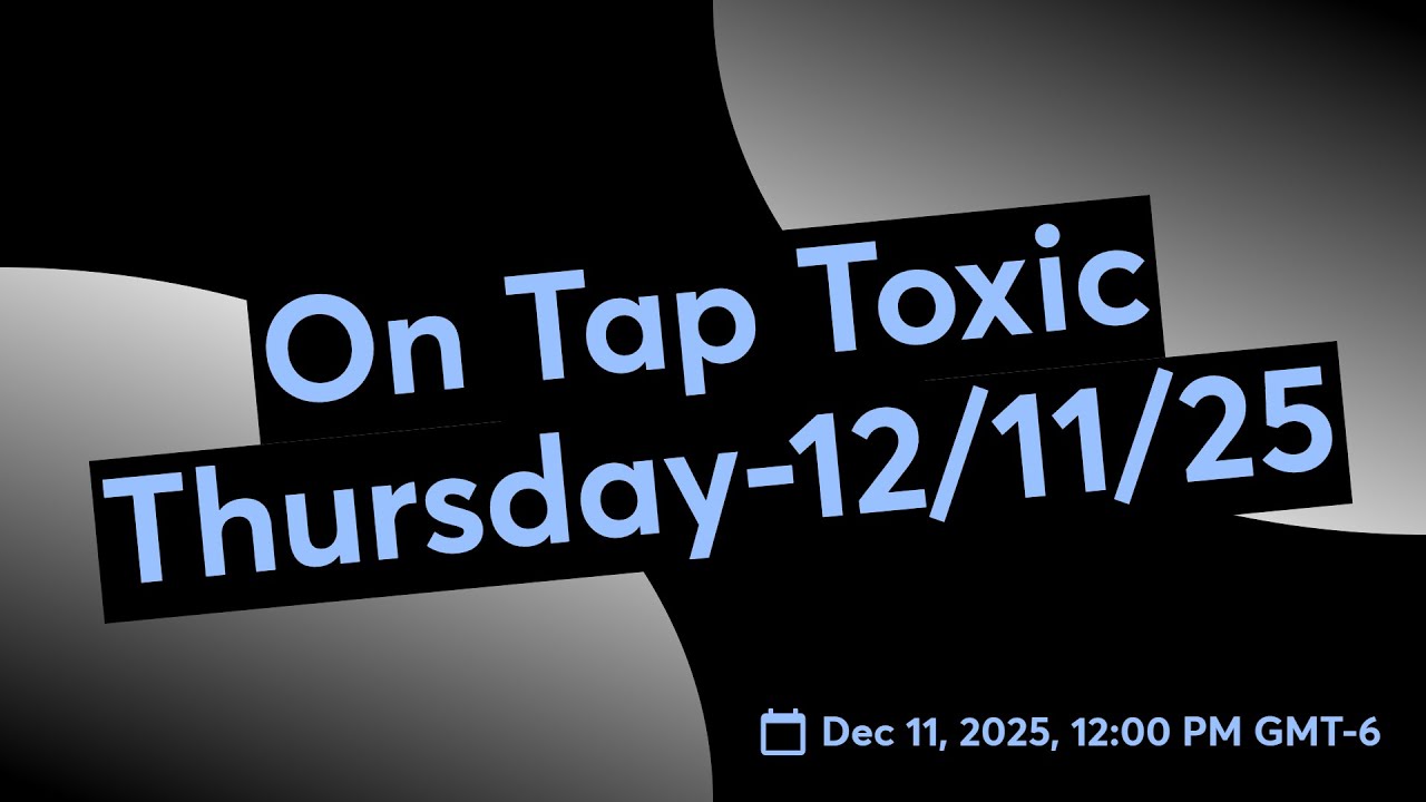 On Tap Toxic Thursday-12/11/25 - YouTube