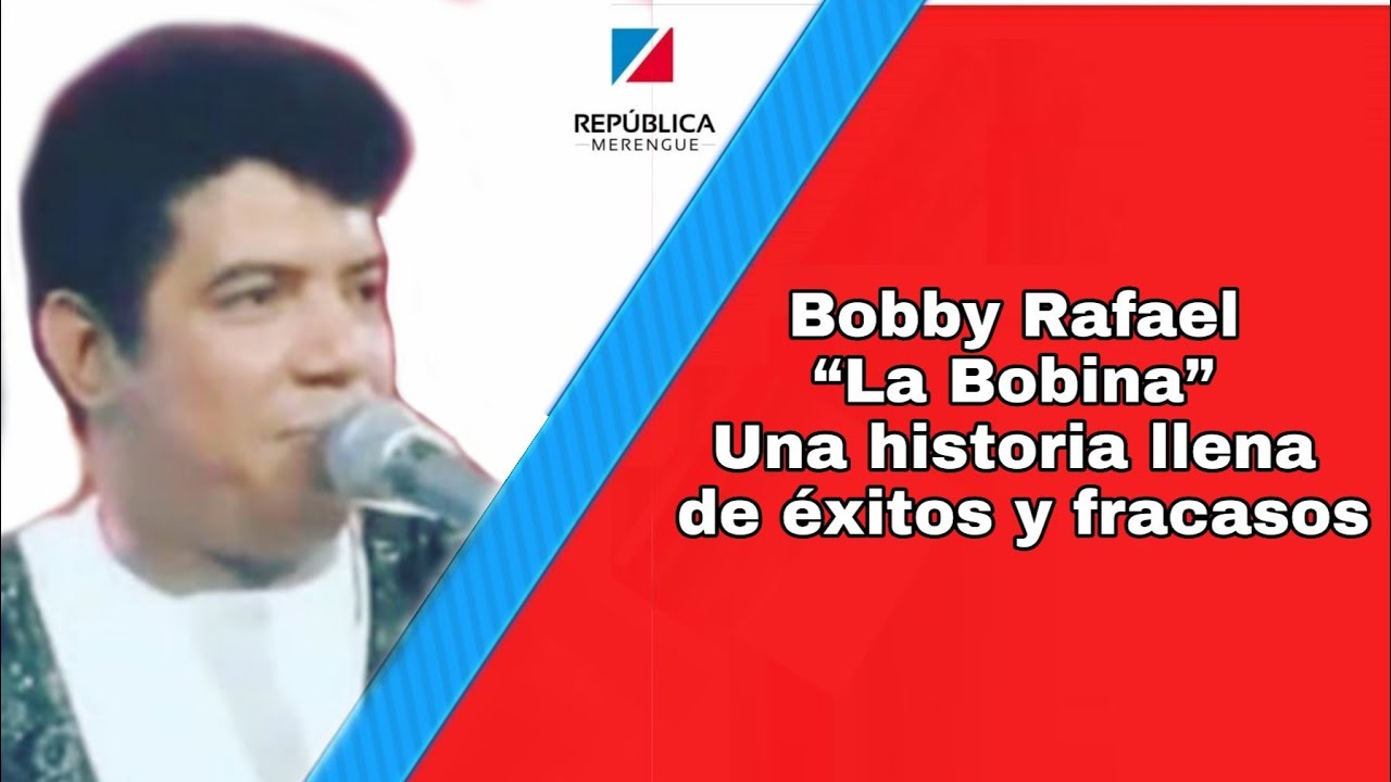 Bobby Rafael “La Bobina”, una historia llena de éxitos y fracasos - YouTube