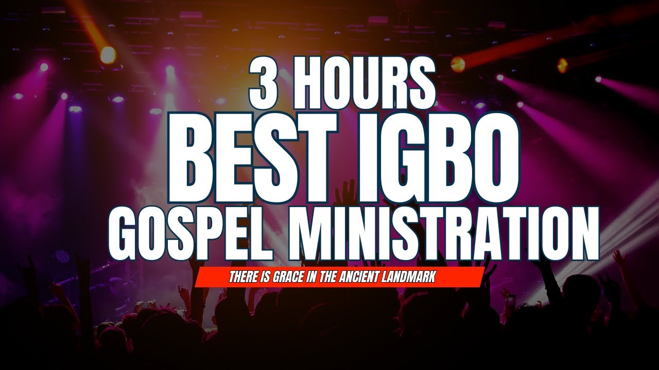 3 HOURS BEST IGBO PRAISE | PRAISE INTO YOUR NEXT LEVEL - YouTube