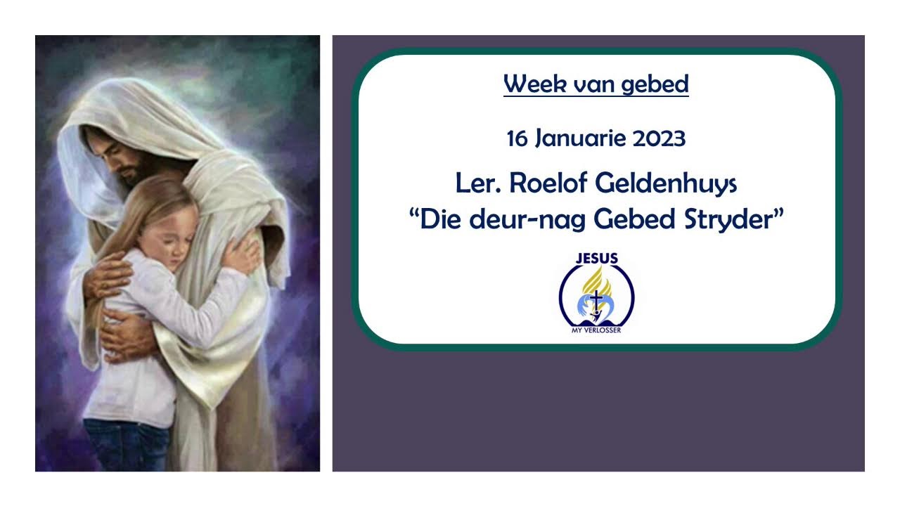 16 Januarie - Week van Gebed – Ler Roelof Geldenhuys – ’’Die deur-nag ...