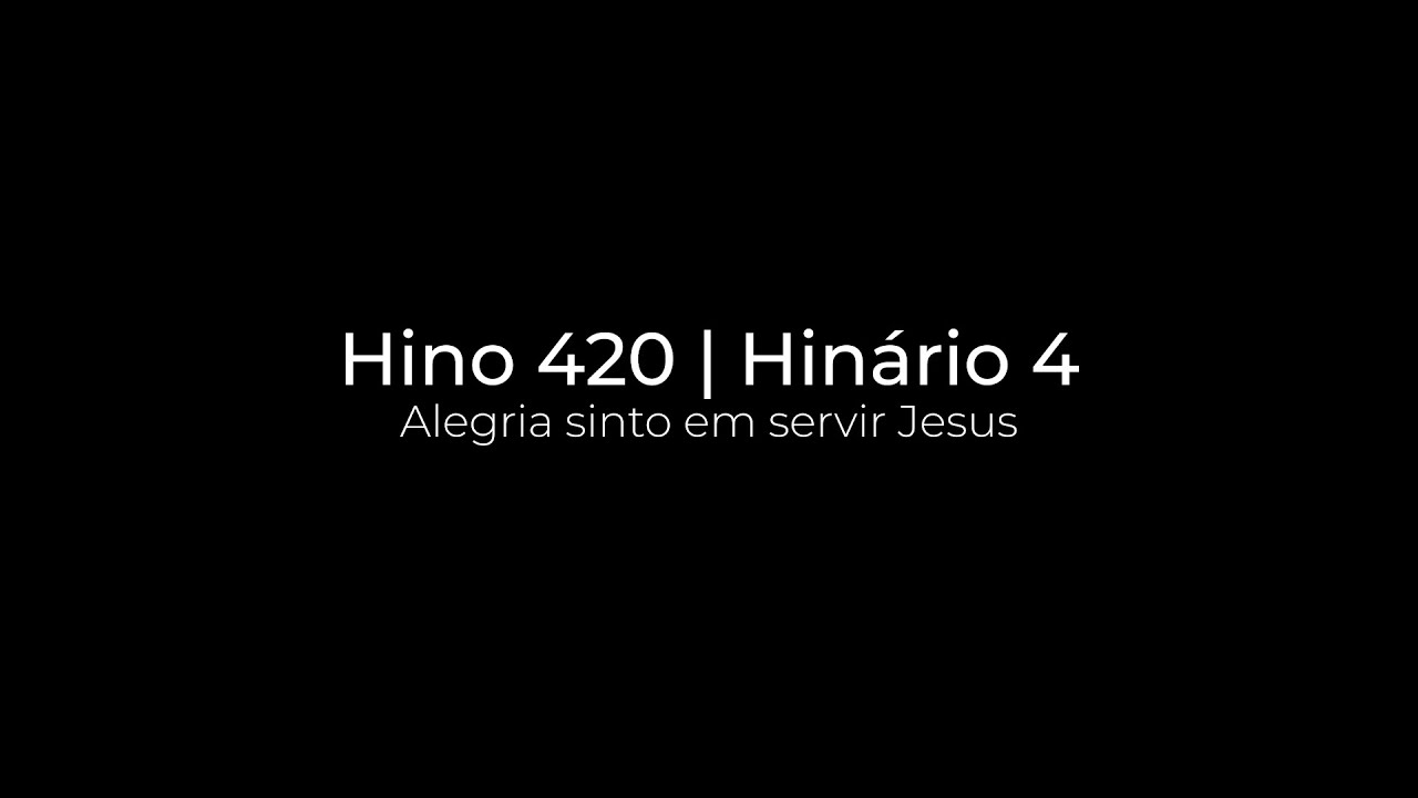 Hino 420 - Alegria Sinto em Servir Jesus - YouTube