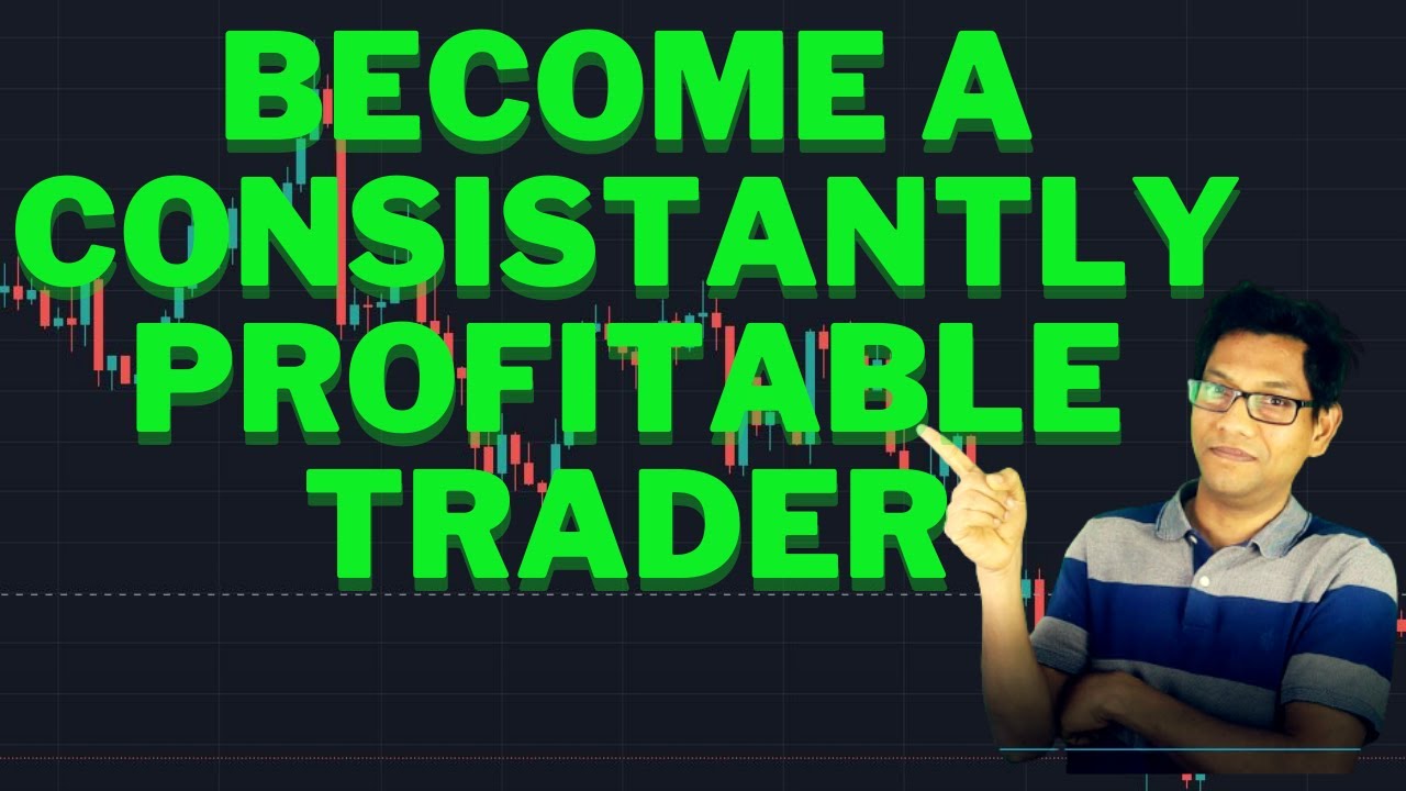 How To Become a Consistantly Profitable Trader? - YouTube