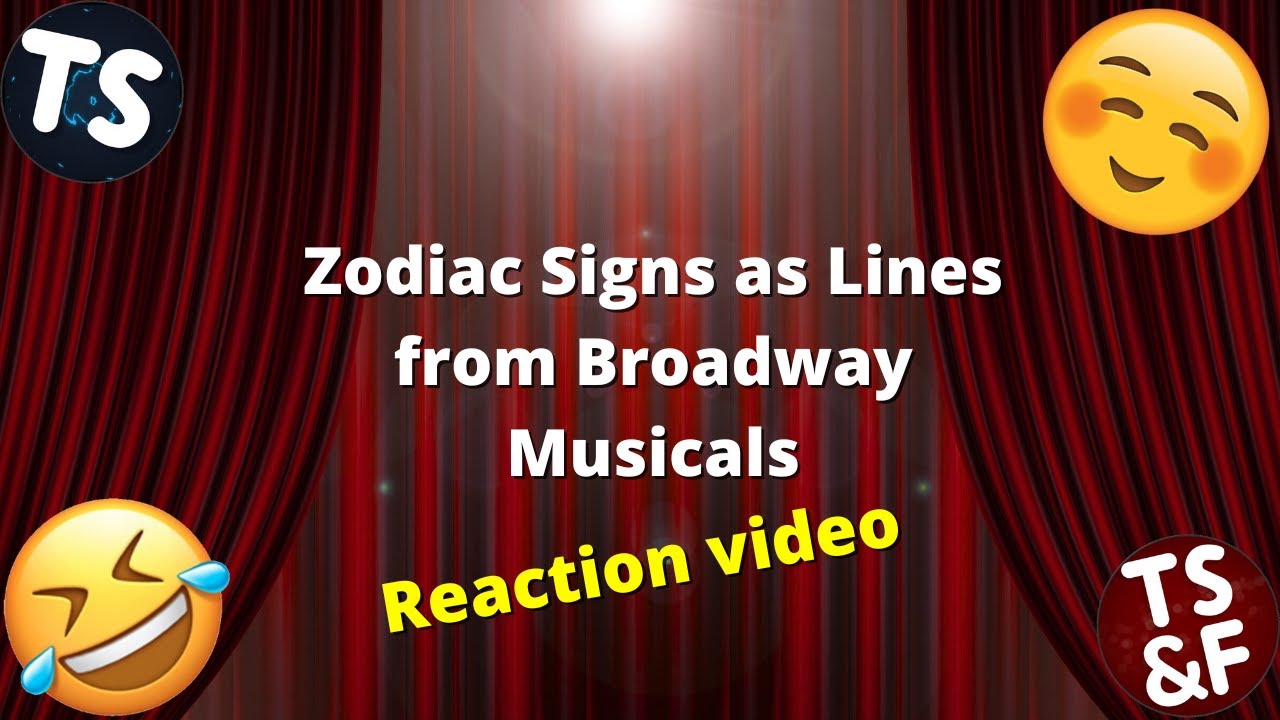 Zodiac Signs as Lines from Broadway Musicals Reaction video - YouTube