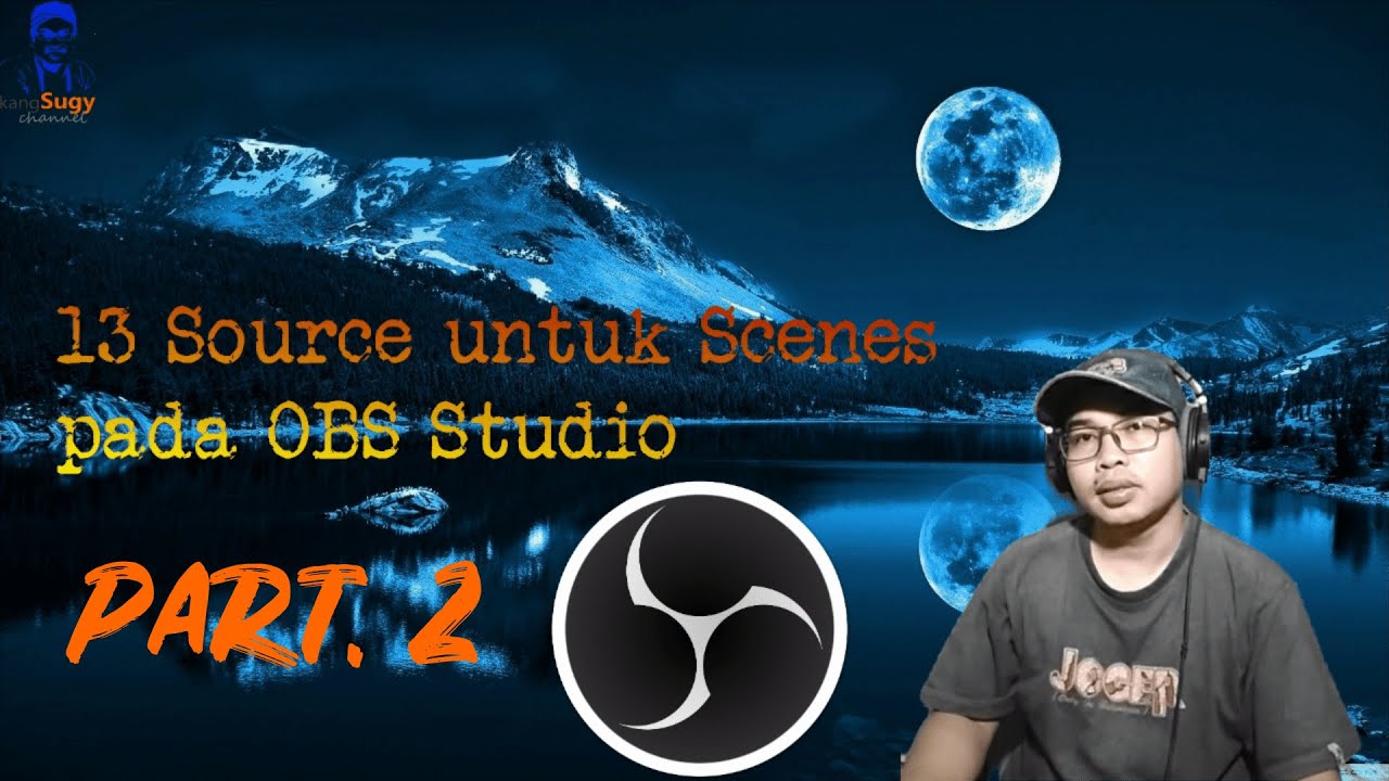 Part 2. Cara Mudah Menggunakan 13 Source pada Scene di OBS Studio v 25. ...