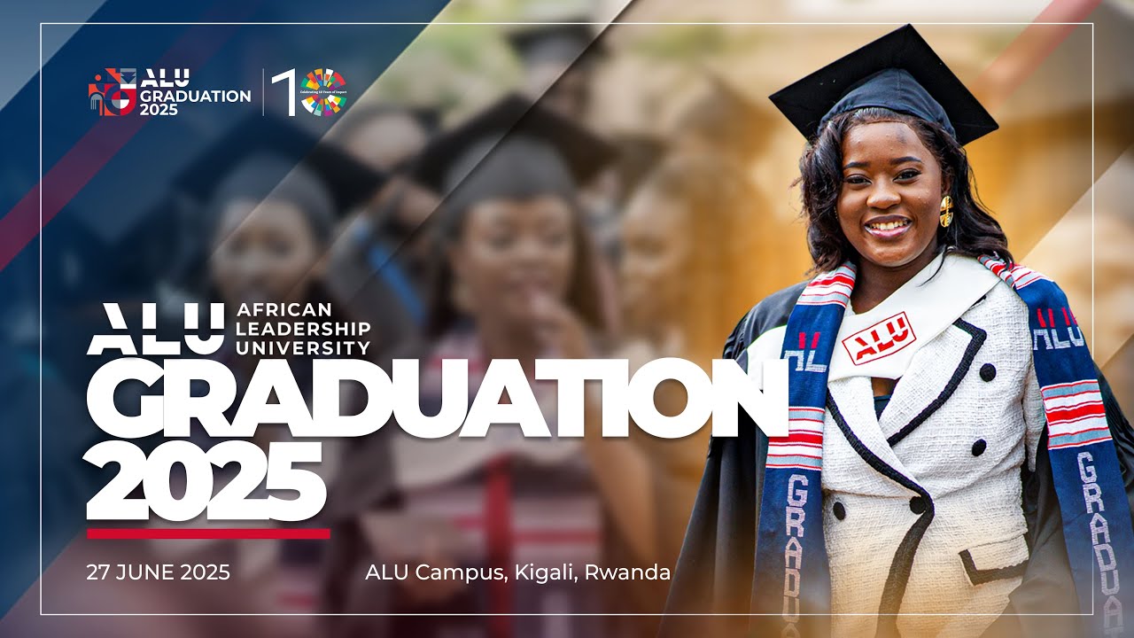 ALU Graduation | 27 June 2025, Rwanda - YouTube