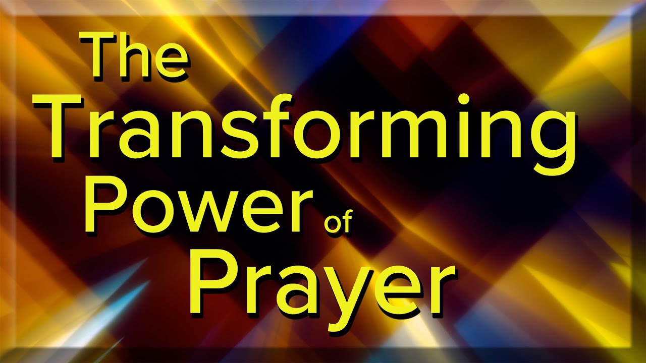 11 12 2023 The Transforming Power of Prayer - YouTube