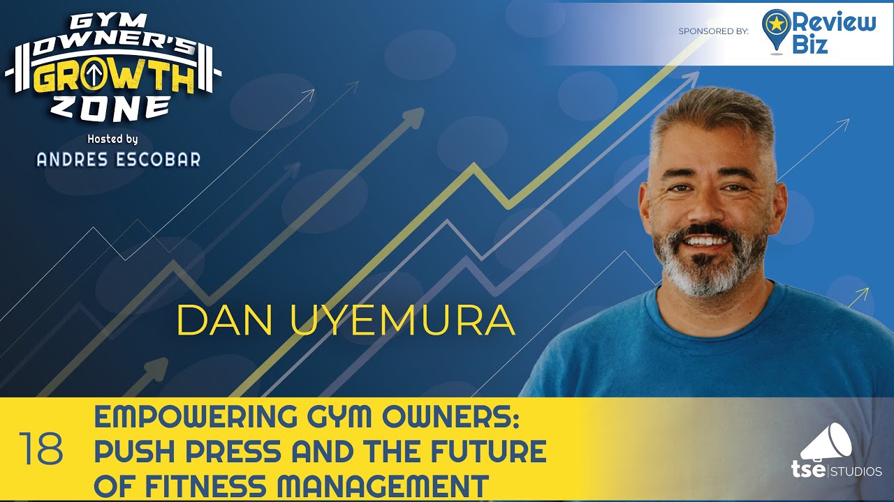 Dan Uyemura - Empowering Gym Owners: Push Press and the Future of ...