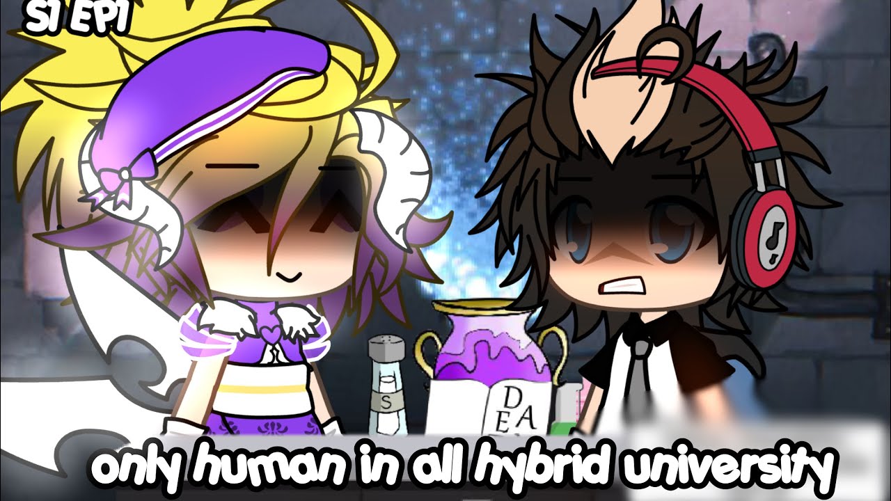ONLY HUMAN IN ALL HYBRID UNIVERSITY // S1 EP1 // #OHIAHU #gacha2018 ...
