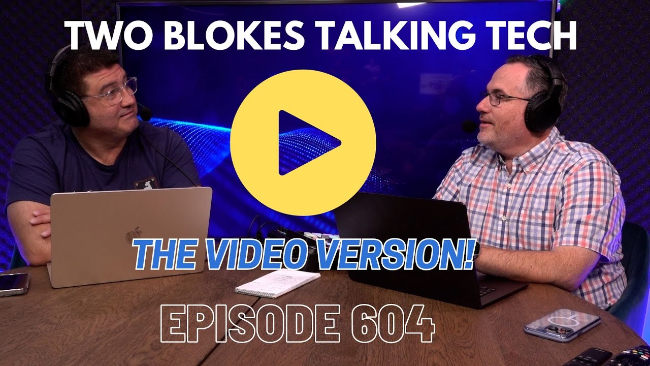 Two Blokes Talking Tech - Podcast - Episode 604 - YouTube