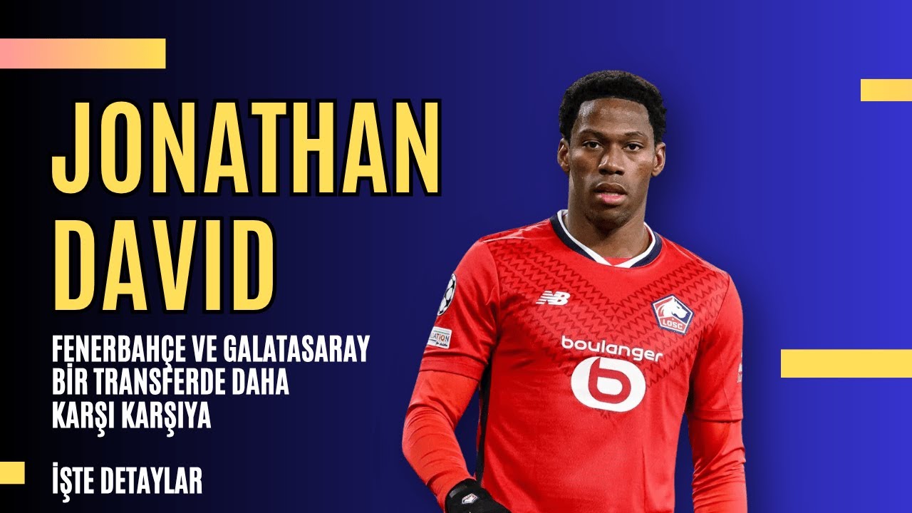 Jonathan David İçin Kapışma | Fenerbahçe ve Galatasaray Yine Karşı ...