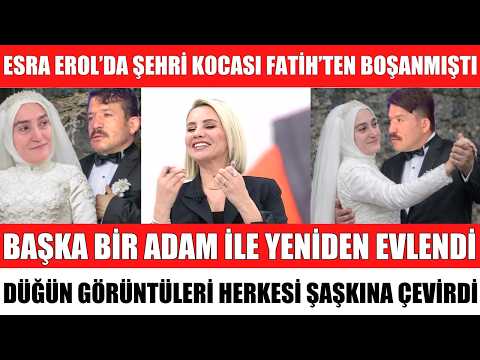 ESRA EROL’DA ŞEHRİ YENİ SEVGİLİSİ İLE BÖYLE EVLENDİ DÜĞÜN GÖRÜNTÜLERİ ŞOKE ETTİ FATİH İLE BOŞANMIŞTI