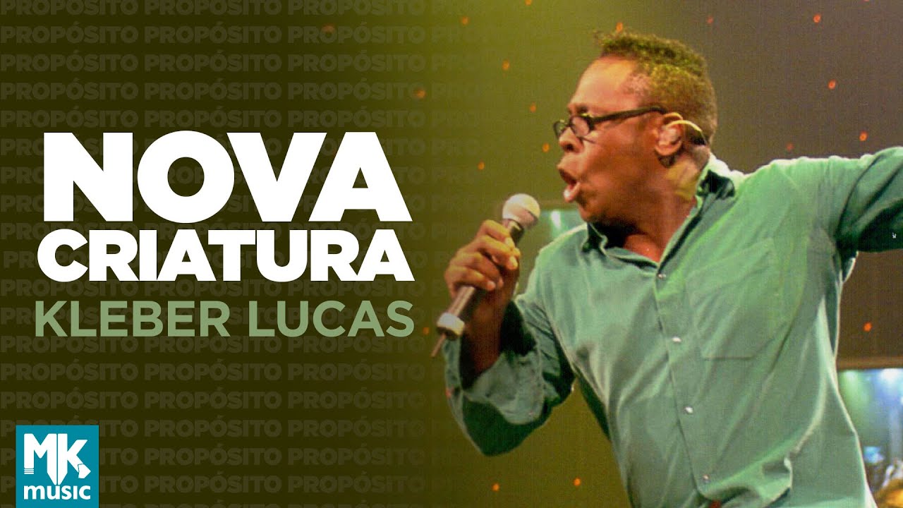 Kleber Lucas | Nova Criatura - DVD Propósito (Ao Vivo) - YouTube