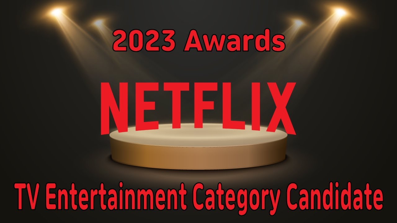 2023 Netflix TV Entertainment Category Award Candidates Trailer # ...