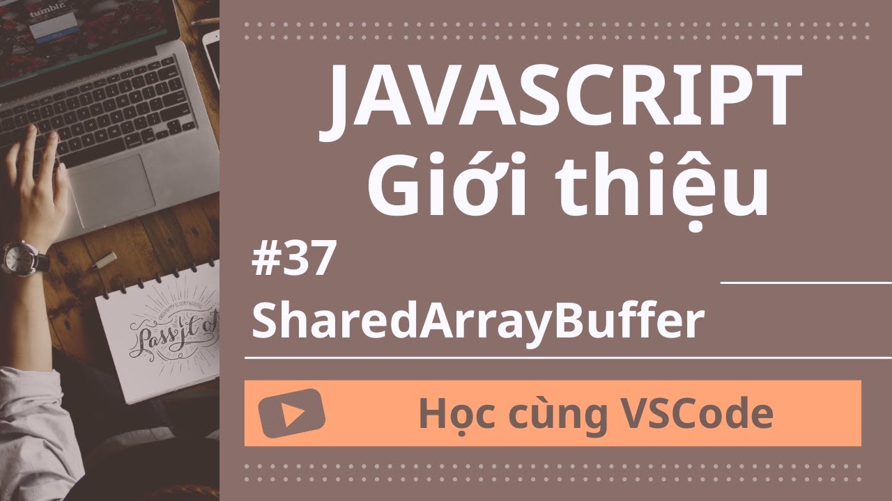 [Học cùng VSCode] Nhập môn JavaScript #37 SharedArrayBuffer - YouTube