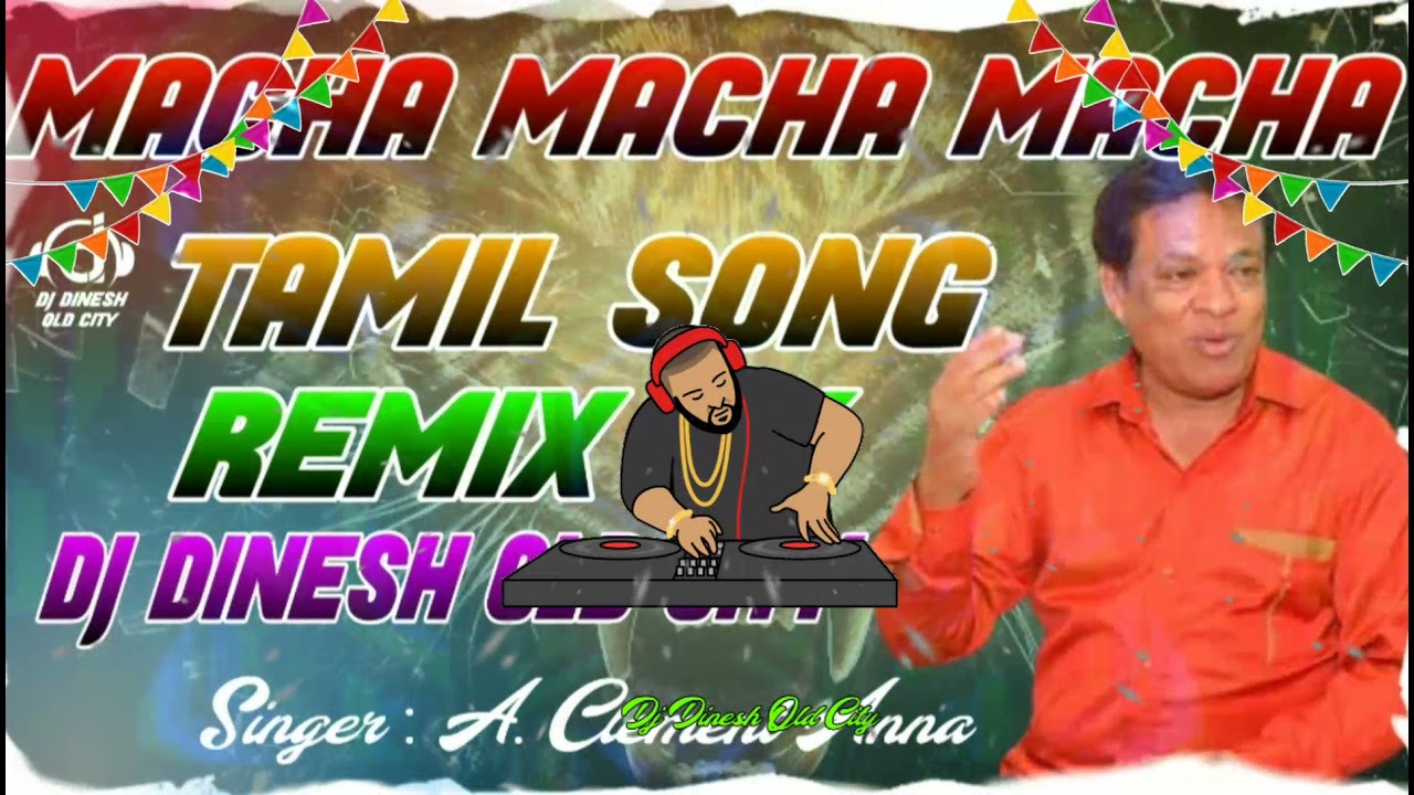 MACHA MACHA MACHA TAMIL SONG REMIX BY|| DJ DINESH OLD CITY ||Singer : A ...
