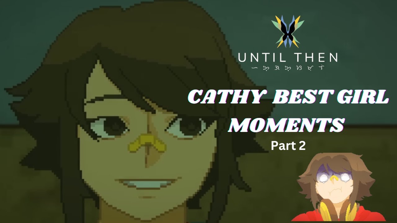 Until Then - Cathy Best Girl Moments (Part 2) | Chapter 3-4 (Cycle 1 ...