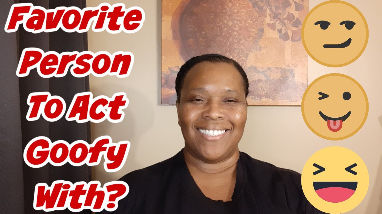 Favorite Person To Act Goofy With? - YouTube