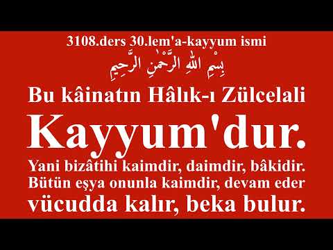 3108.ders 30.lem'a-kayyum ismi Bu kâinatın Hâlık-ı Zülcelali Kayyum'dur