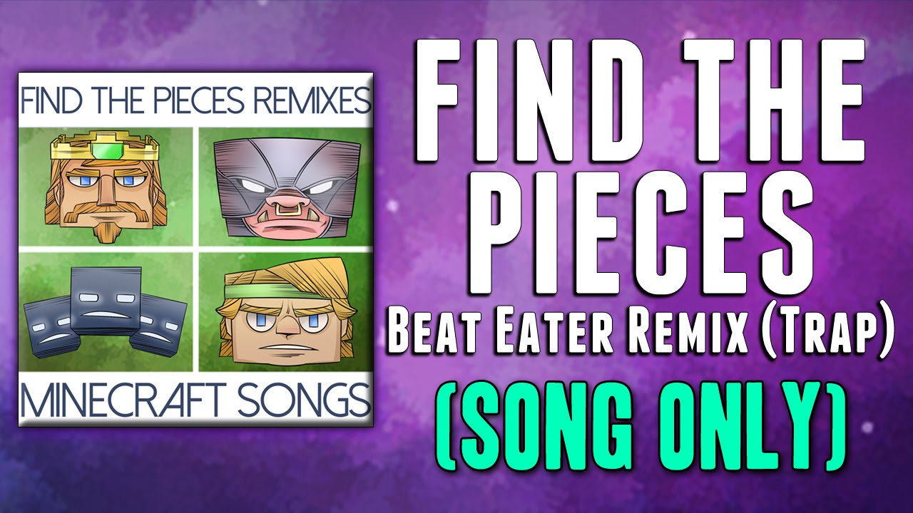 Find the Pieces (Beat Eater Remix) [Trap] MINECRAFT SONG - YouTube