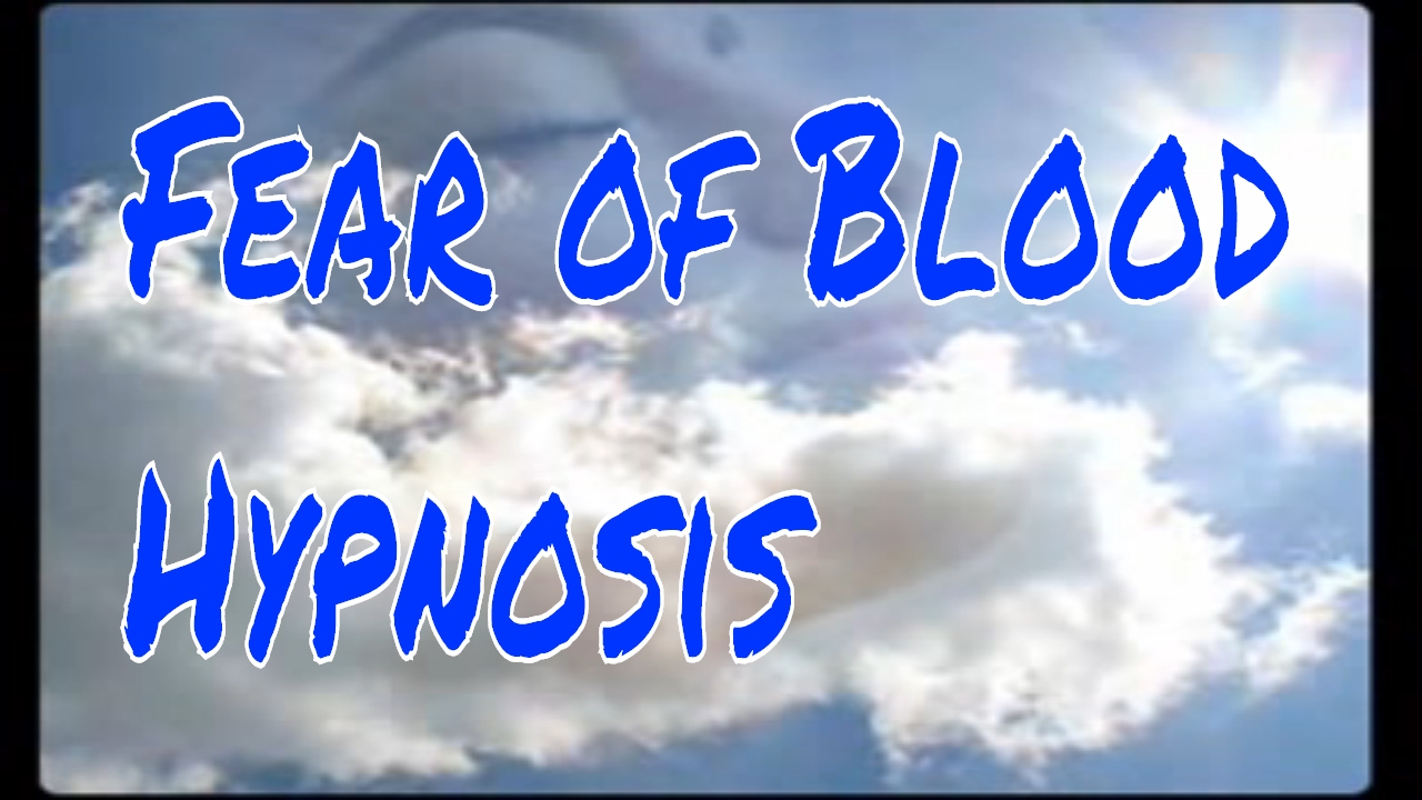 Fear of Blood Hypnosis - Hemophobia Hypnosis - Blood Fear Anxiety HELP ...