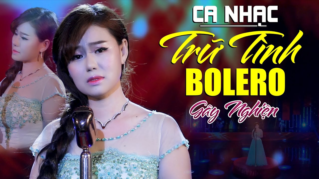 Ca Nhạc Trữ Tình Bolero Gây Nghiện Nghe 1000 Lần Không Chán Với Giọng ...