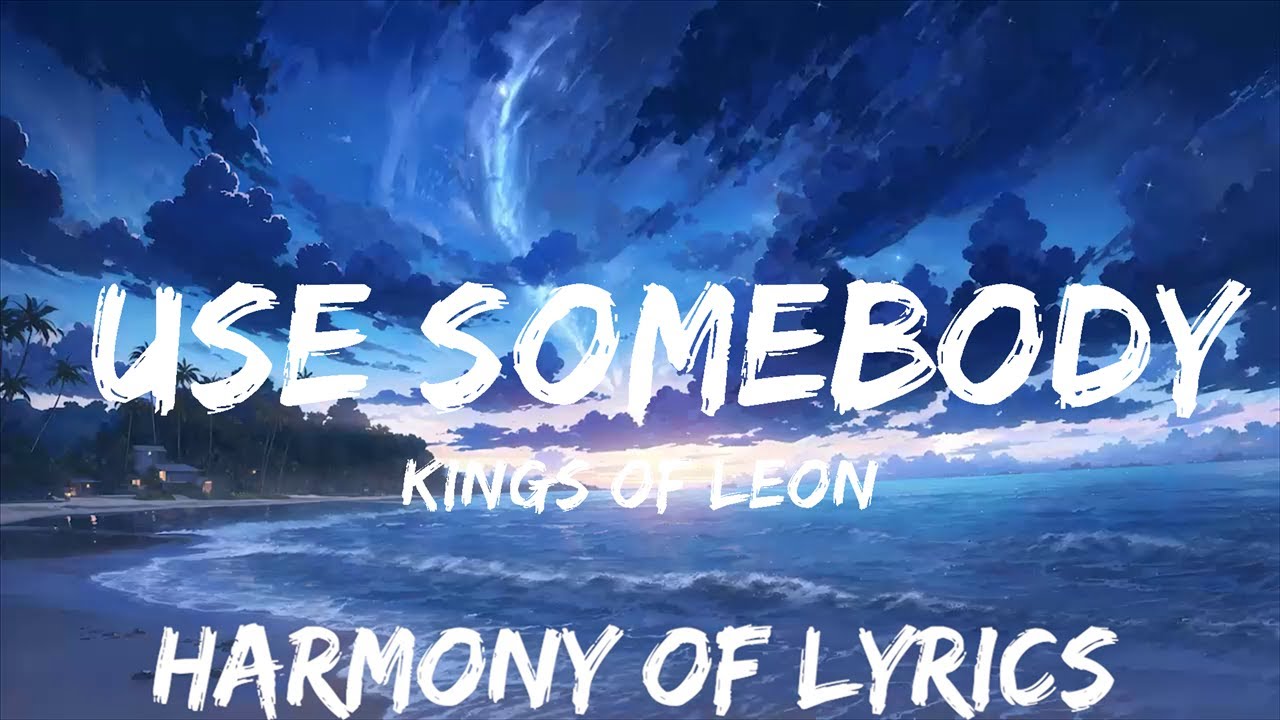 Kings Of Leon - Use Somebody (Lyrics) | 25mins - Feeling your music ...