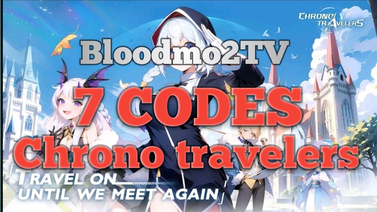 Chrono travelers 7 CODES Bloodmo2TV - YouTube