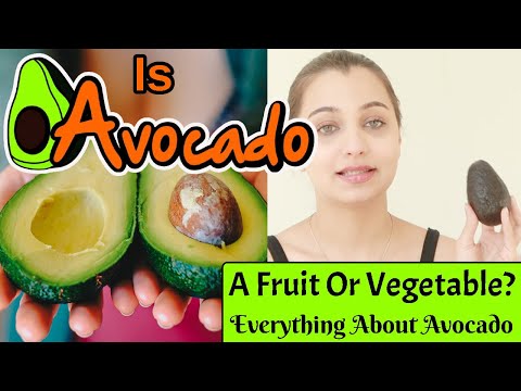 Is Avocado A Fruit Or Vegetable? Everything About Avocado