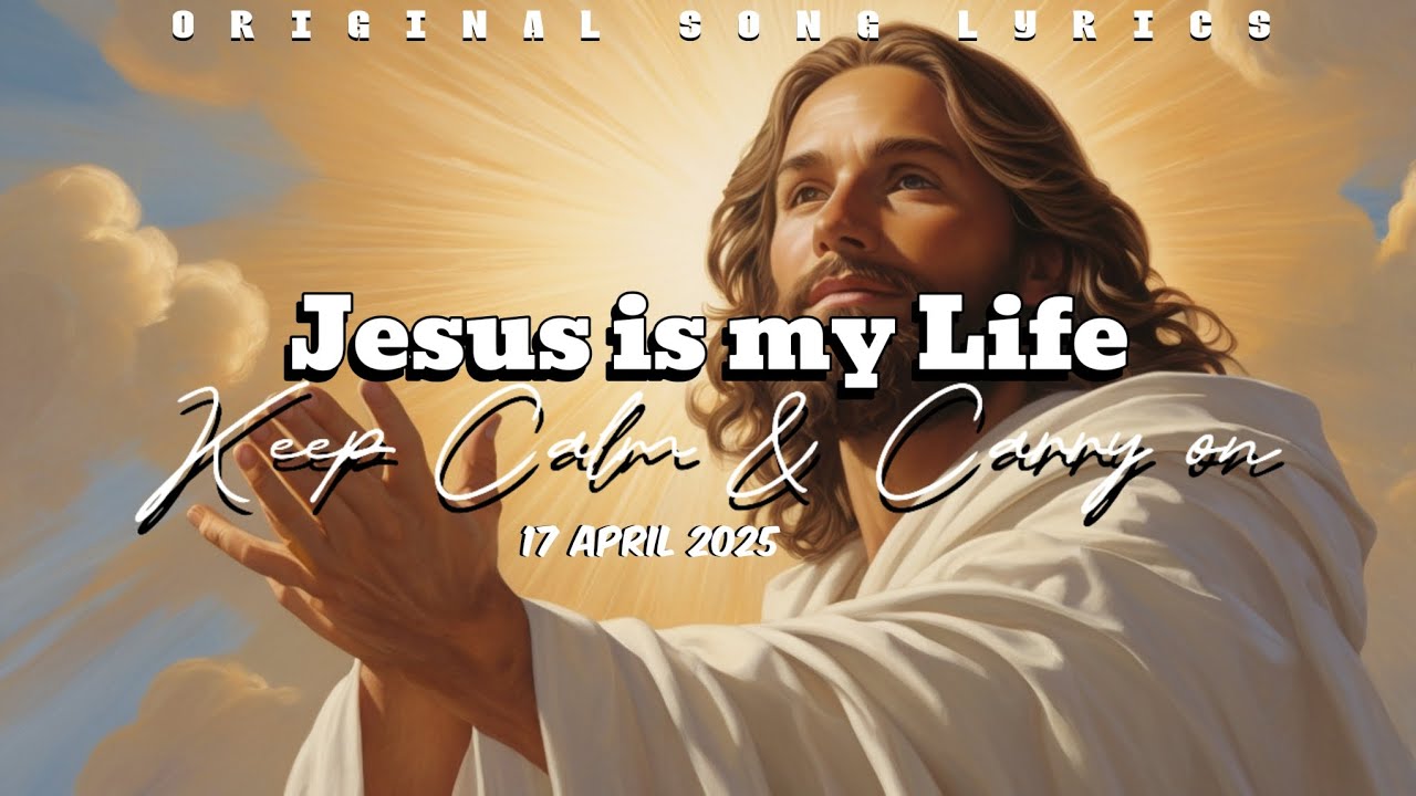 Jesus is my Life - Original Song lyrics by Keep Calm & Carry on