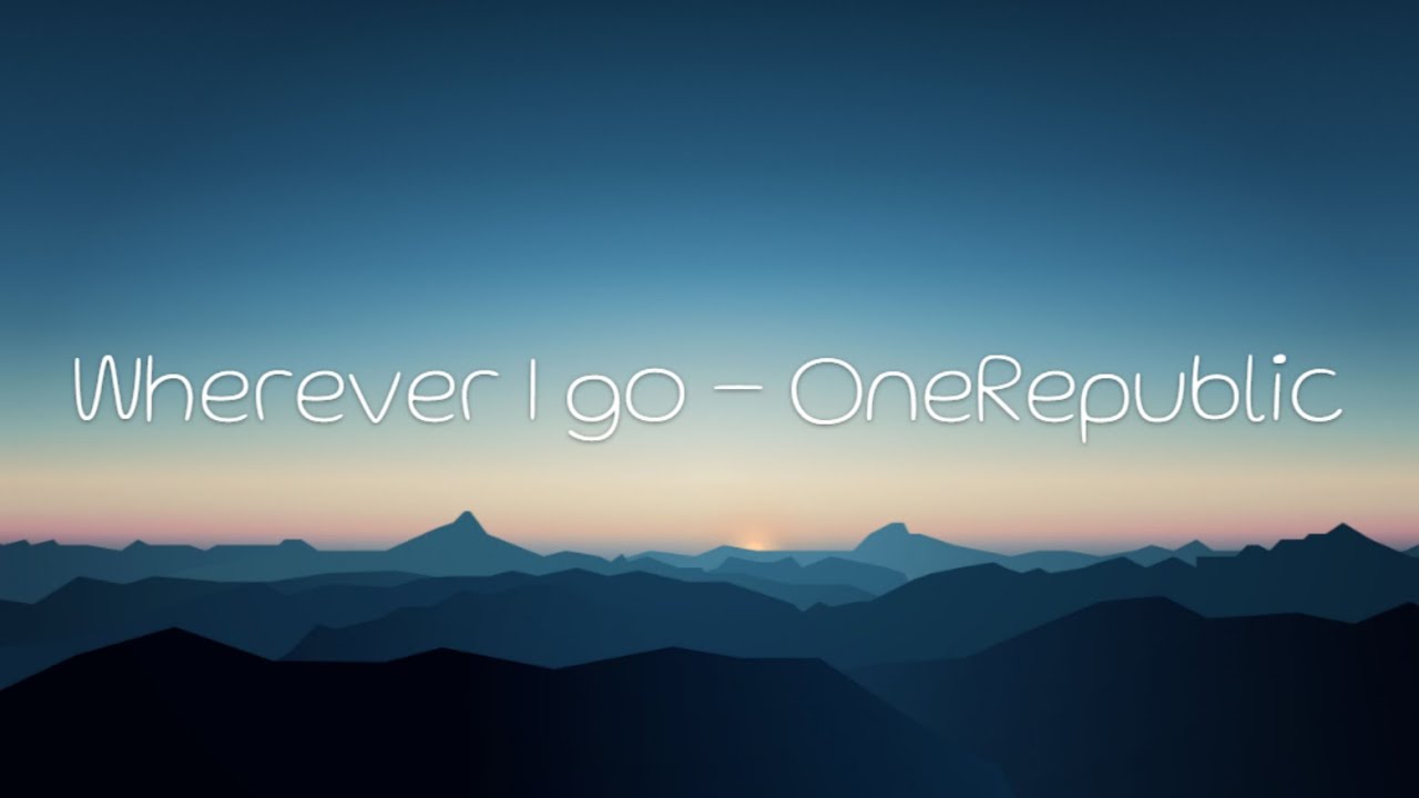 Wherever I go - OneRepublic (lyrics) - YouTube