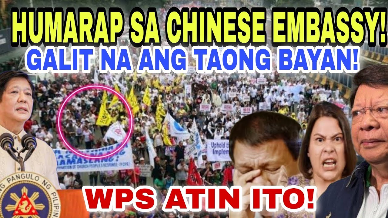 WPS ATIN ITO! GALIT NA HUMARAP SA CHINESE EMBASSY! ITO ANG TUNAY NA ...