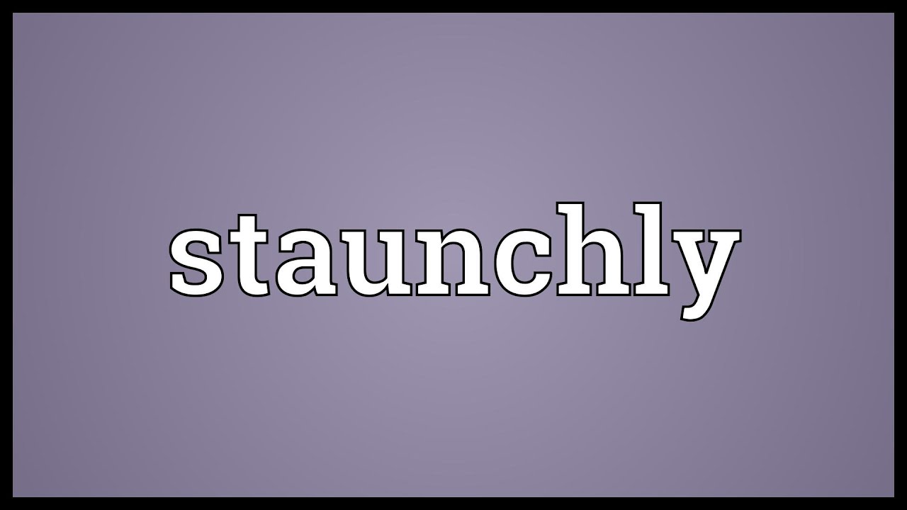 Staunchly Meaning - YouTube