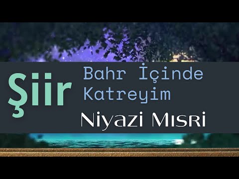 Şiir - Bahr İçinde Katreyim - Niyazi Mısri