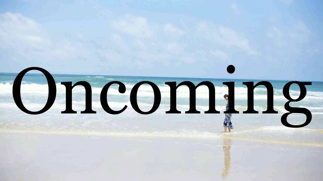 How To Pronounce Oncoming🌈🌈🌈🌈🌈🌈Pronunciation Of Oncoming - YouTube