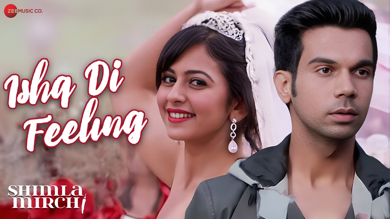 Ishq Di Feeling - Shimla Mirch | Hema M, Rajkummar R, Rakul S | Meet ...